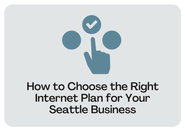 How to Choose the Right Internet Plan for Your Seattle Business